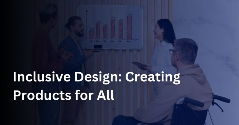 Designing Accessible Products: A Guide to Ensuring Inclusivity | Brandworks